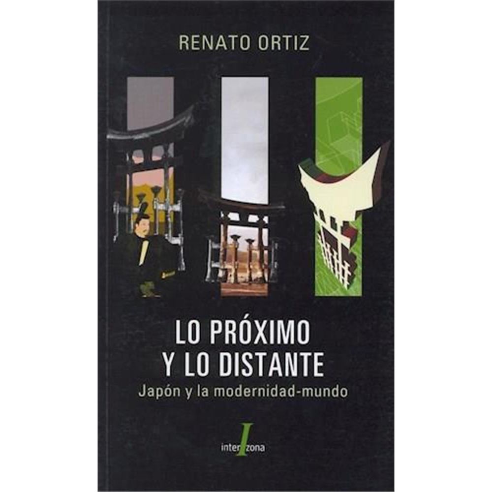 Lo Proximo y Lo Distante- Japon y La Modernidad-Mundo - Ortiz, Renato