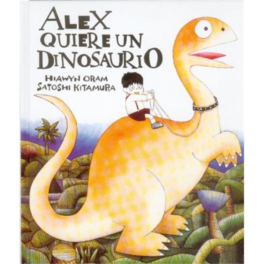 Alex Quiere Un Dinosaurio (td) - Oram, Hiawyn